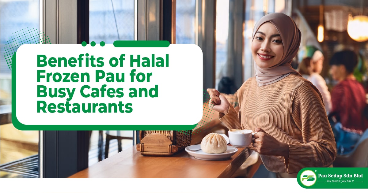 Benefits of Halal Frozen Pau for Busy Cafes and Restaurants