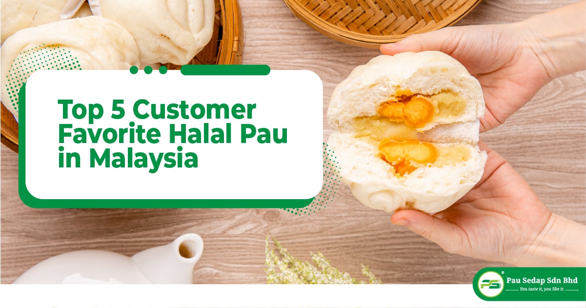 Top 5 Customer Favorite Halal Pau in Malaysia