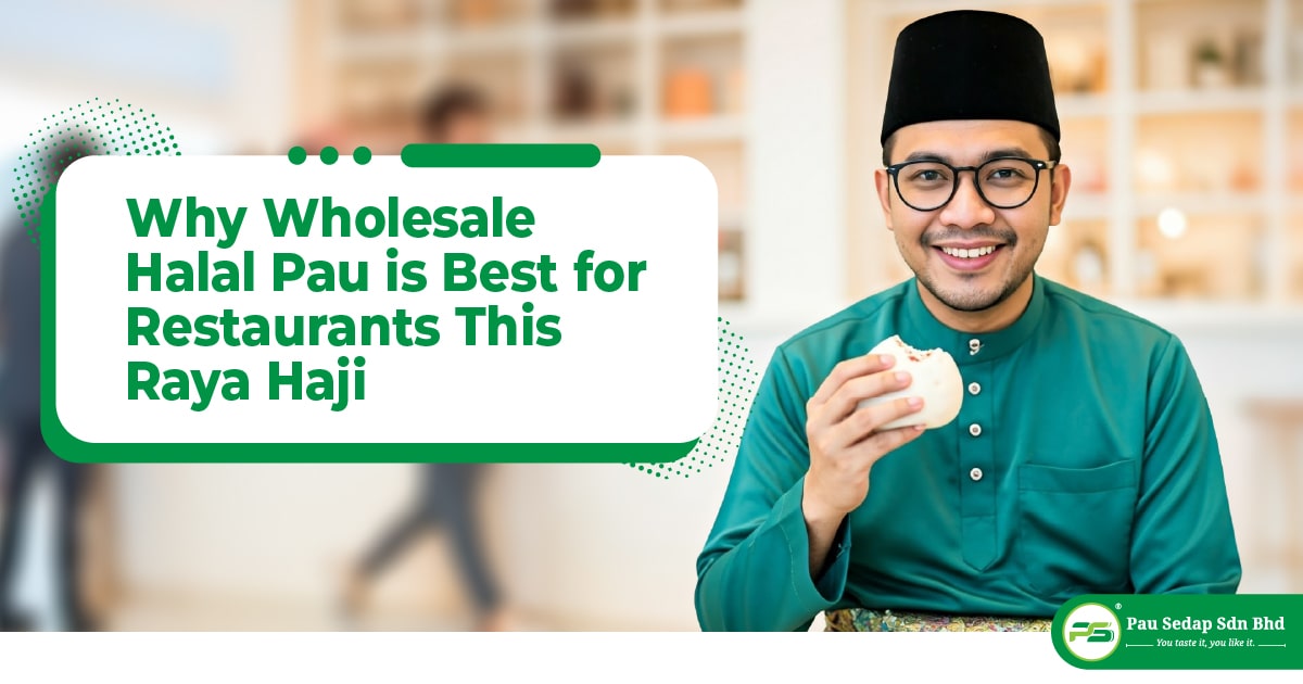 Why Wholesale Halal Pau is Best for Restaurants This Raya Haji